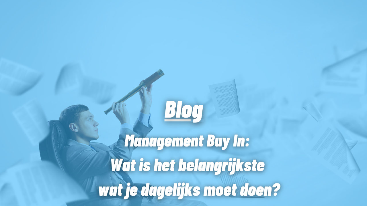 Management Buy In: Wat is het belangrijkste wat je dagelijks moet doen?